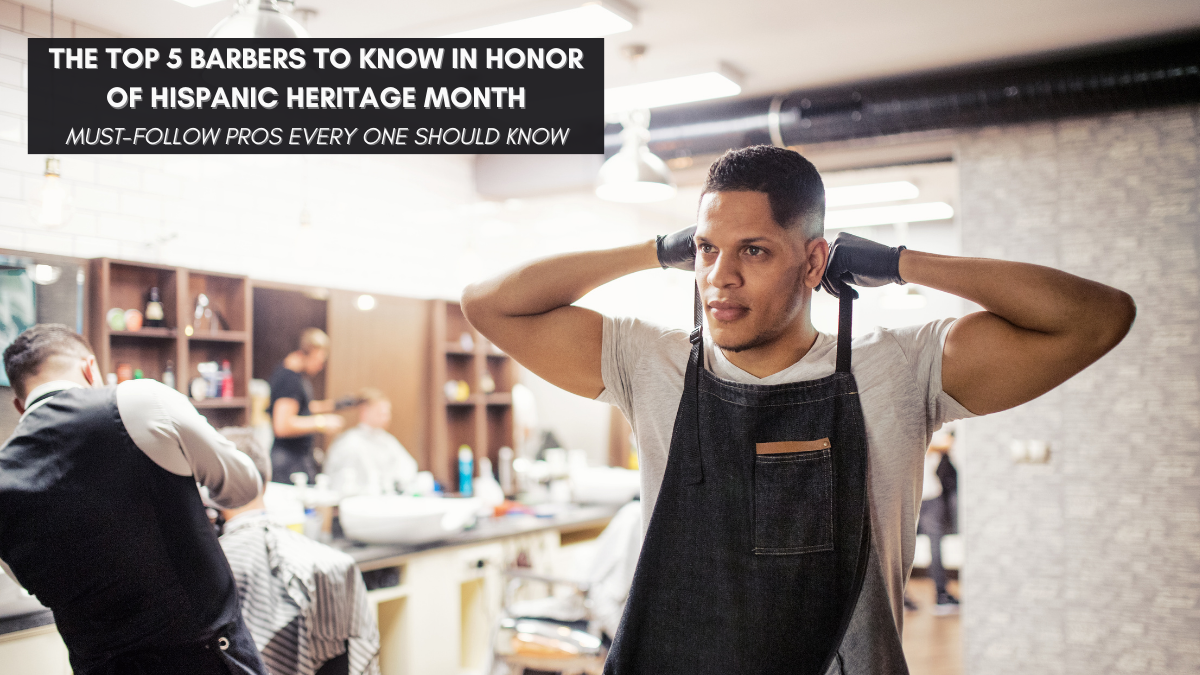 The Top 5 Barbers to Know in Honor of Hispanic Heritage Month